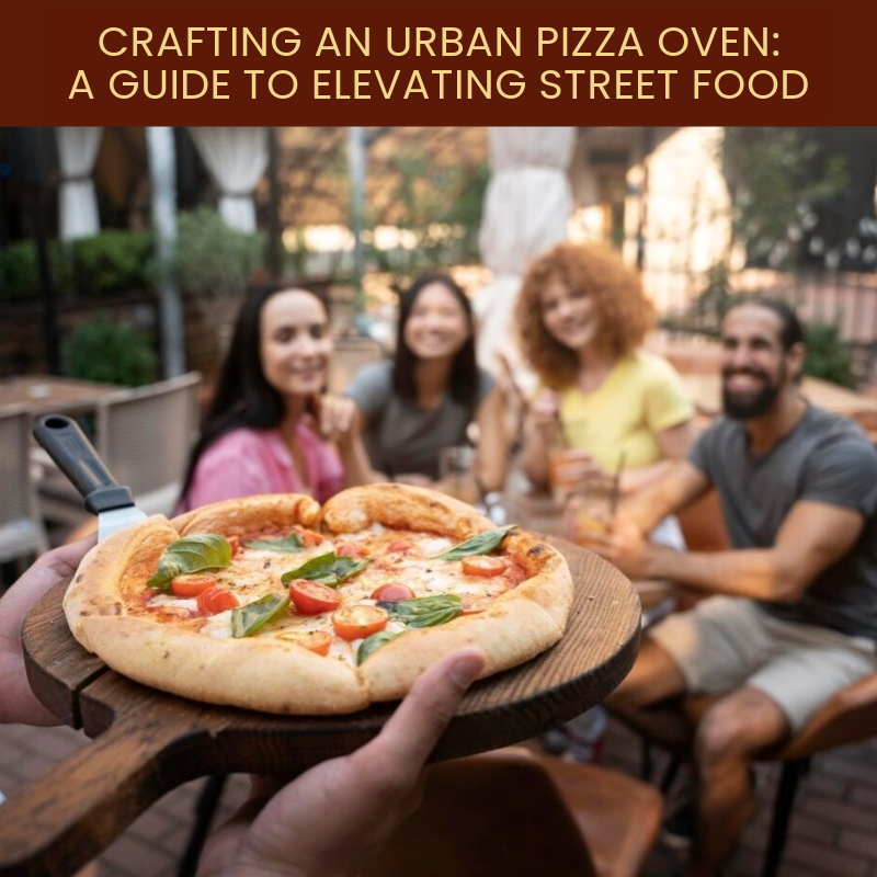 Crafting An Urban Pizza Oven: A Guide to Elevating Street Food - Patio ...