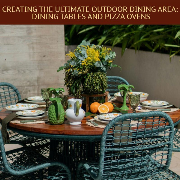 Creating the Ultimate Outdoor Dining Area: Dining Tables and Pizza Ove ...
